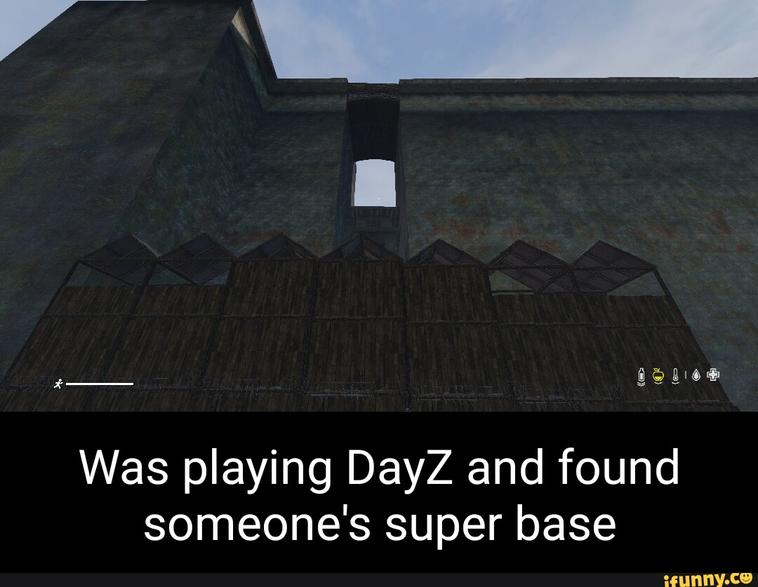 Was playing DayZ and found someone's super base - iFunny