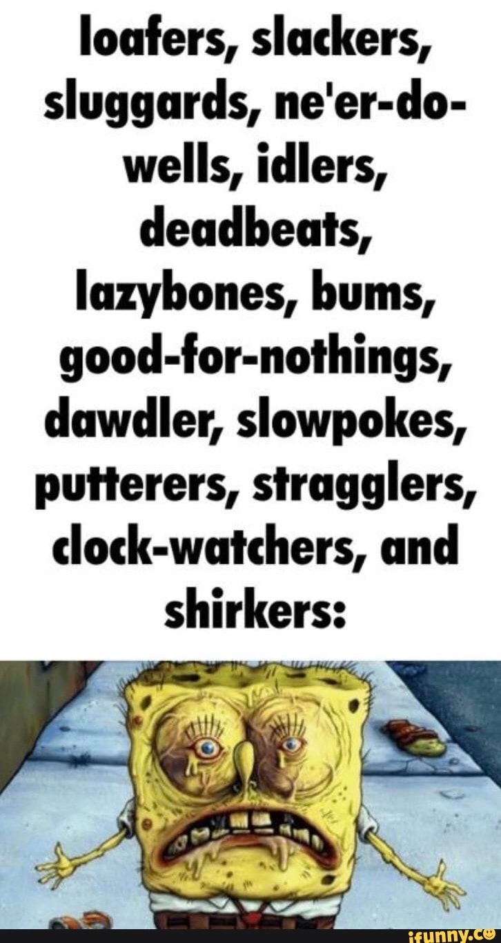 Sluggards memes. Best Collection of funny Sluggards pictures on iFunny