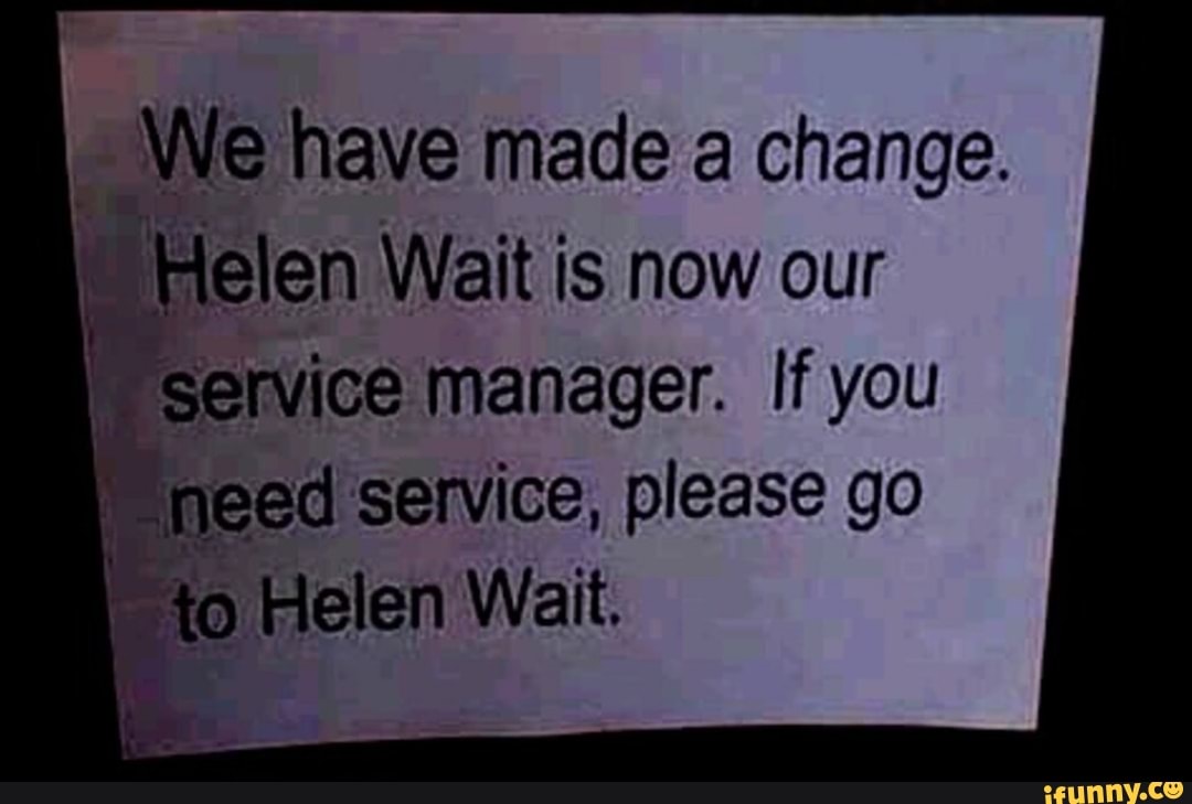 We have made a change. Helen Wait is now our service manager. If you ...