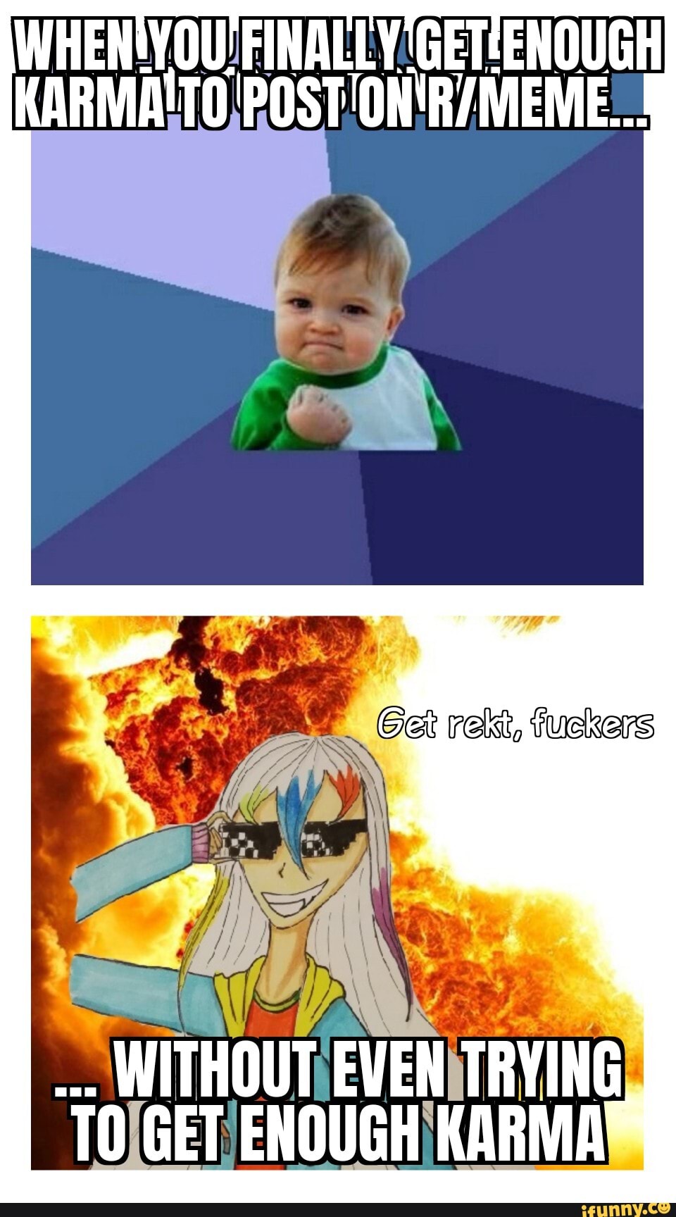 WHEN'YOU! FINALLY 'GET'ENOUGH KARMA'TO'POST'ON'R/ MEME... WITHOUT EVEN ...