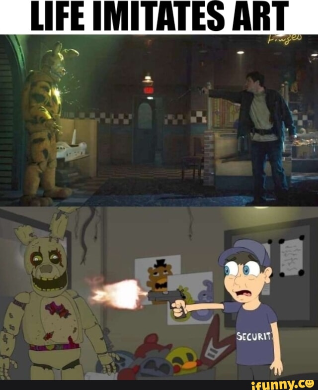 LIFE IMITATES ART - iFunny