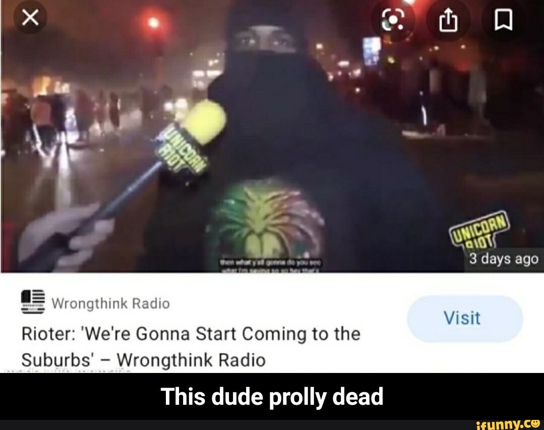 Wrongthink Radio Rioter: 'We're Gonna Start Coming to the Suburbs' Wrongthink Radio This dude ...