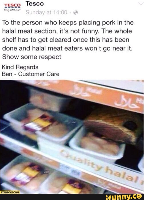 Tesco Tesco To the person who keeps placing pork in the halal meat ...