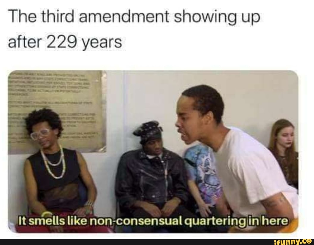 The third amendment showing up after 229 years fa 7 S 4 It smells like ...