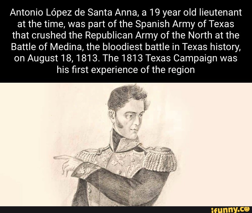 Antonio Lopez de Santa Anna, a 19 year old lieutenant at the time, was ...