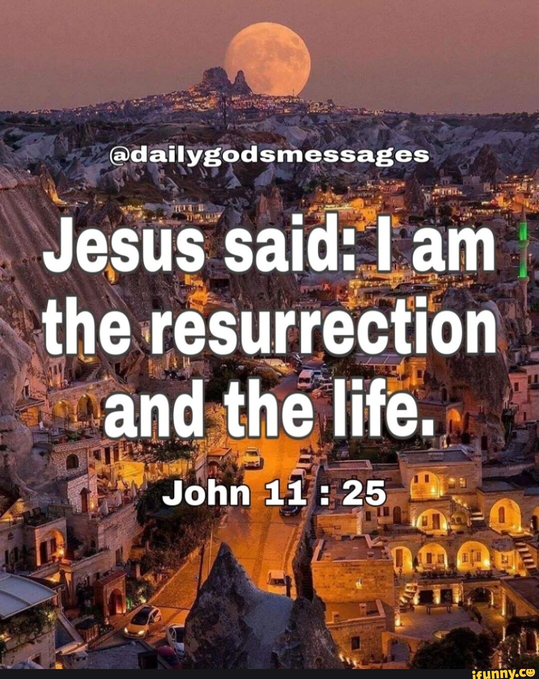 Jesus said: I am the resurrection and the life. John 25 - iFunny