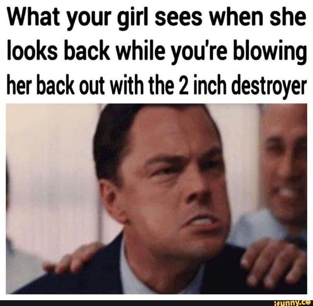 What your girl sees when she looks back while you're blowing her back ...