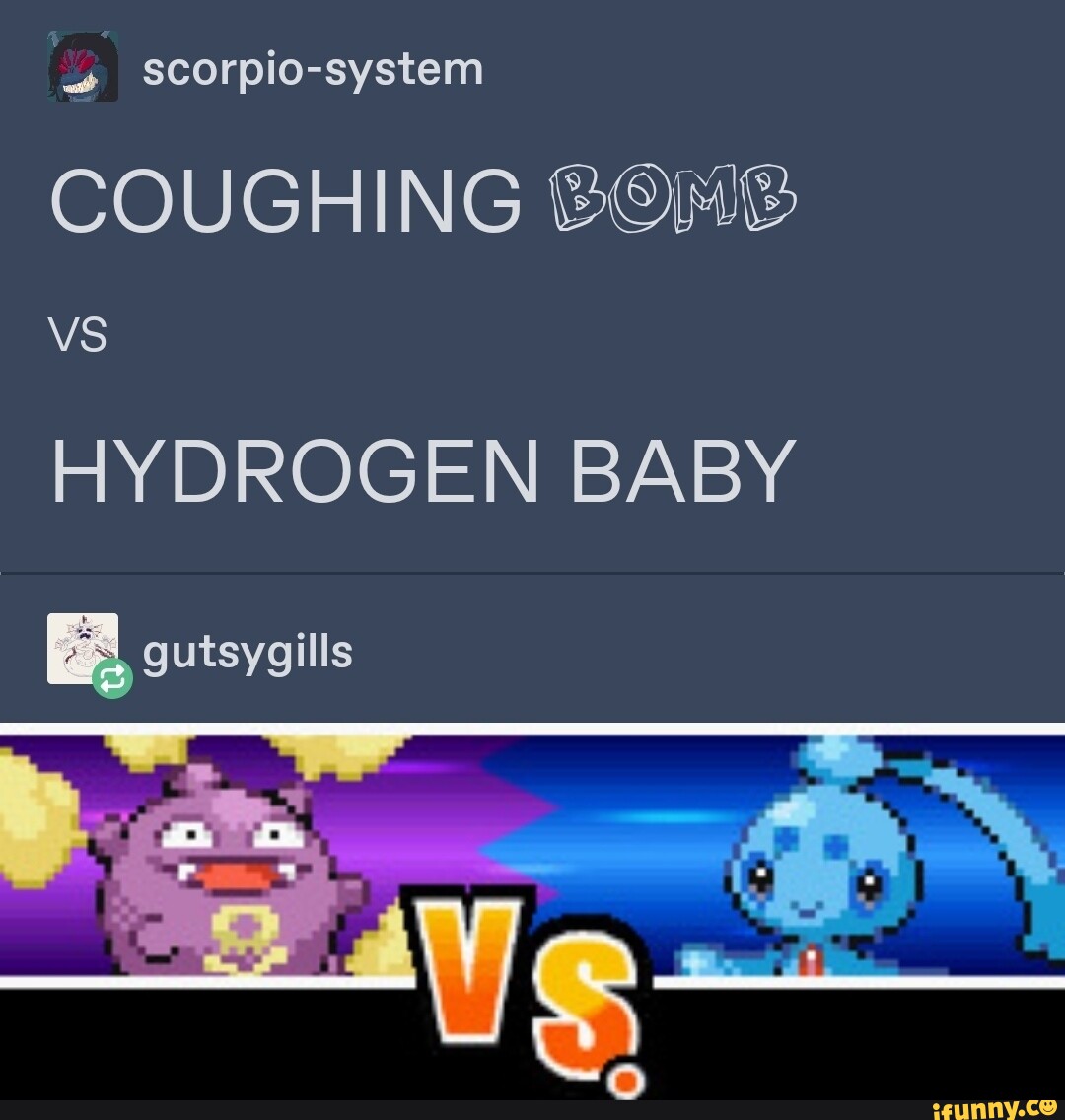 Scorpio-system COUGHING VS HYDROGEN BABY gutsygills - iFunny