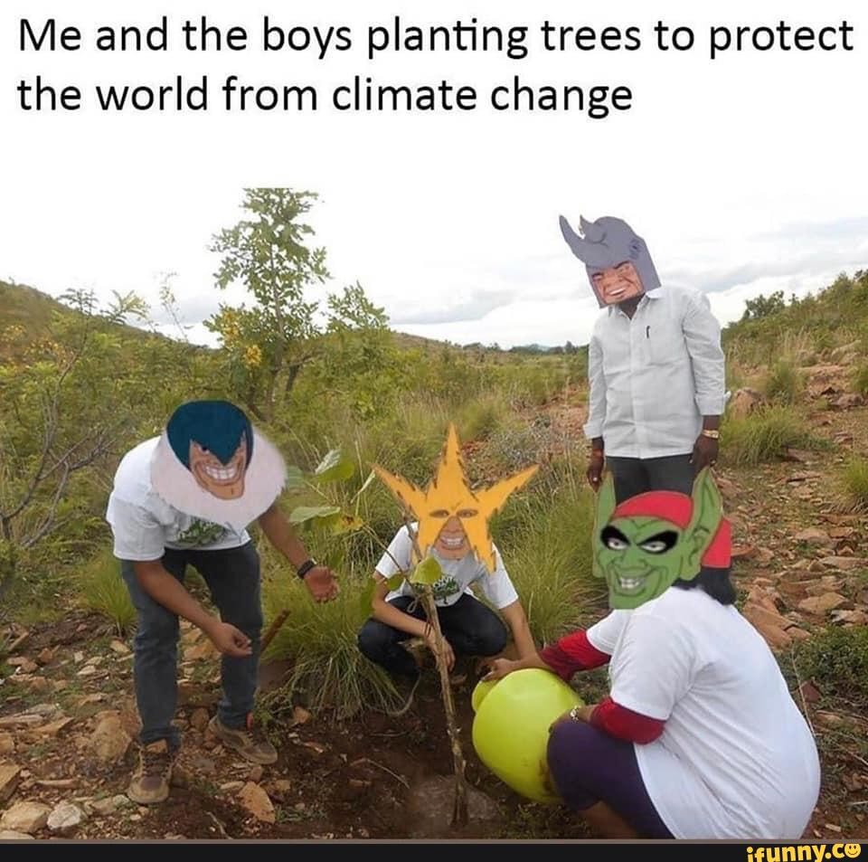 Me and the boys planting trees to protect the world from climate change ...