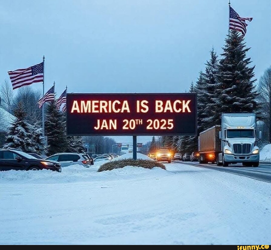 AMERICA IS BACK JAN 20" 2025 - iFunny