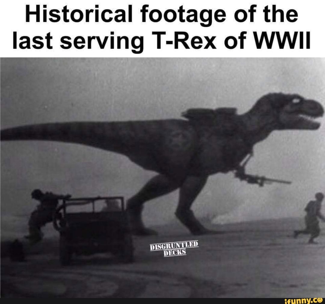 Historical footage of the last ggrving T-Rex of WWII - iFunny