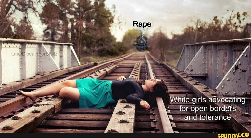 White girls advocating for open borders and tolerance - iFunny
