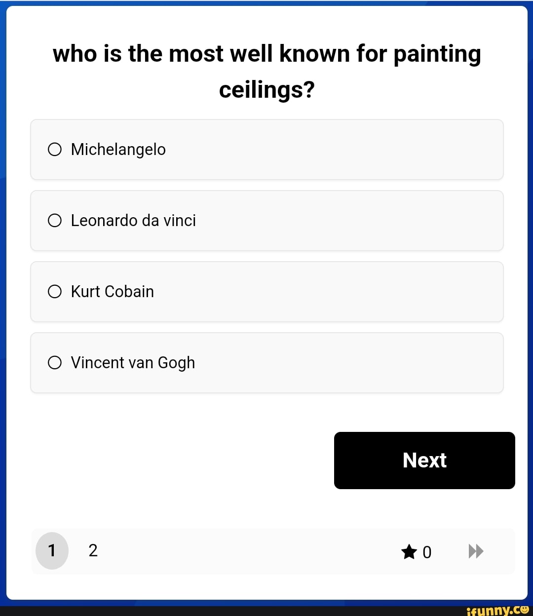 Who is the most well known for painting ceilings? Michelangelo Leonardo ...