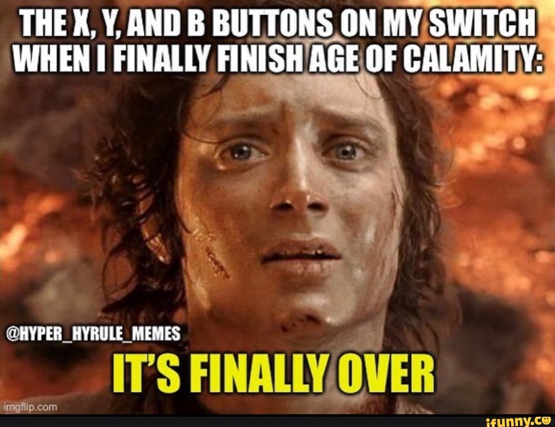 THE X, Y, AND B BUTTONS ON MY SWITCH WHEN I FINALLY FINISH AGE OF ...