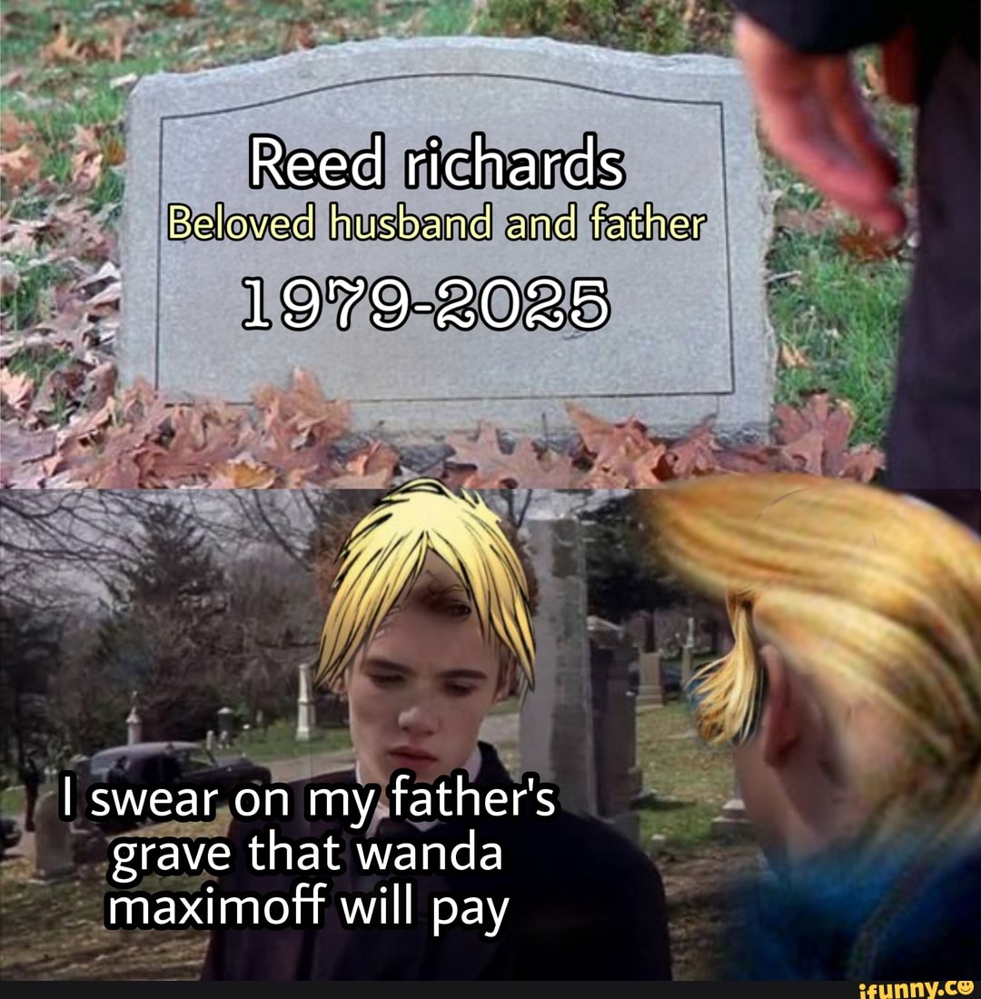 Reed richards Beloved husband and father 1979-2025 I swear on my father ...