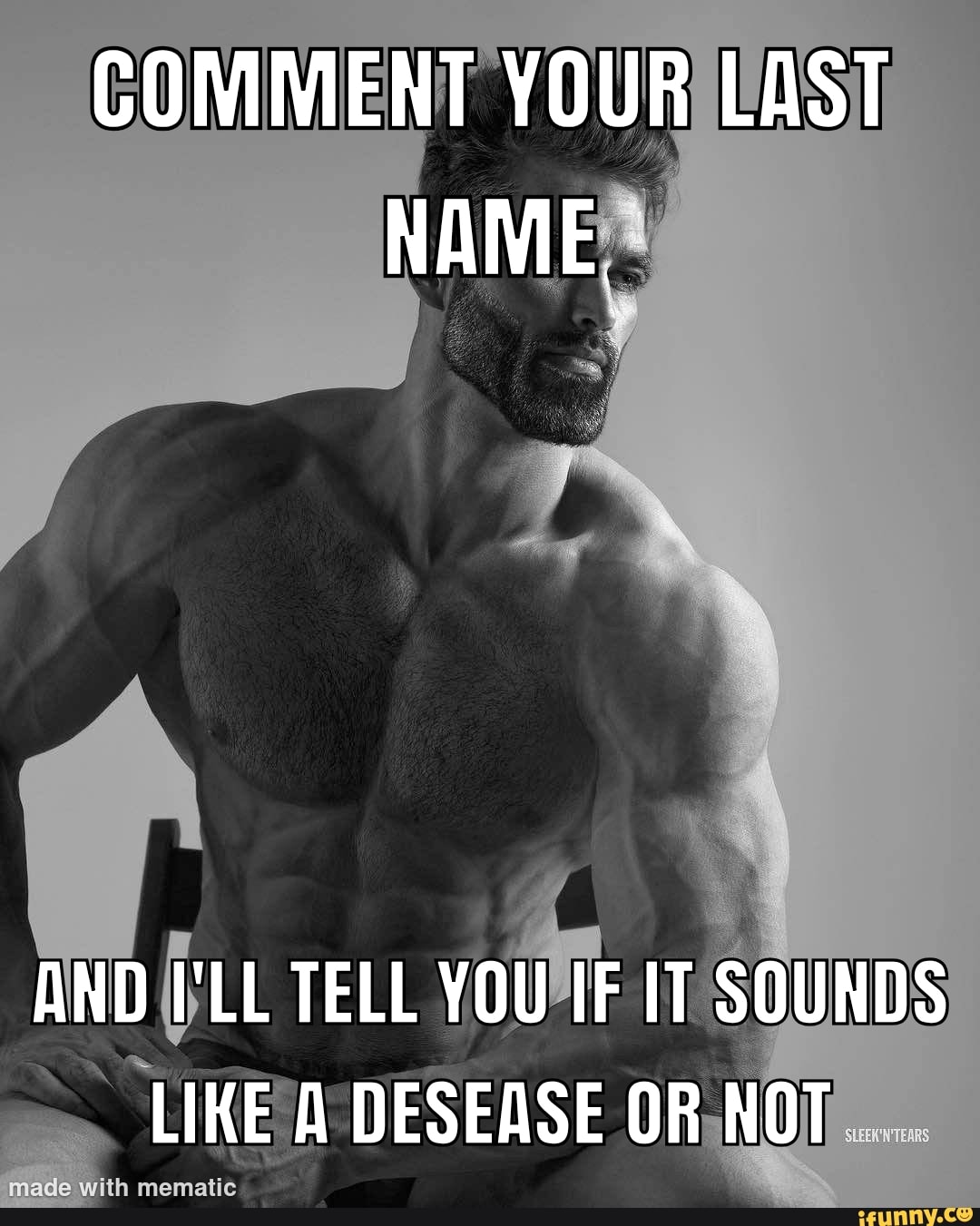 COMMENT YOUR LAST NAME, AND I'LL TELL YOU IF IT SOUNDS LIKE A DESEASE ...