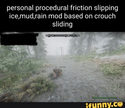 Personal procedural friction slipping ice, mud,rain mod based on crouch ...