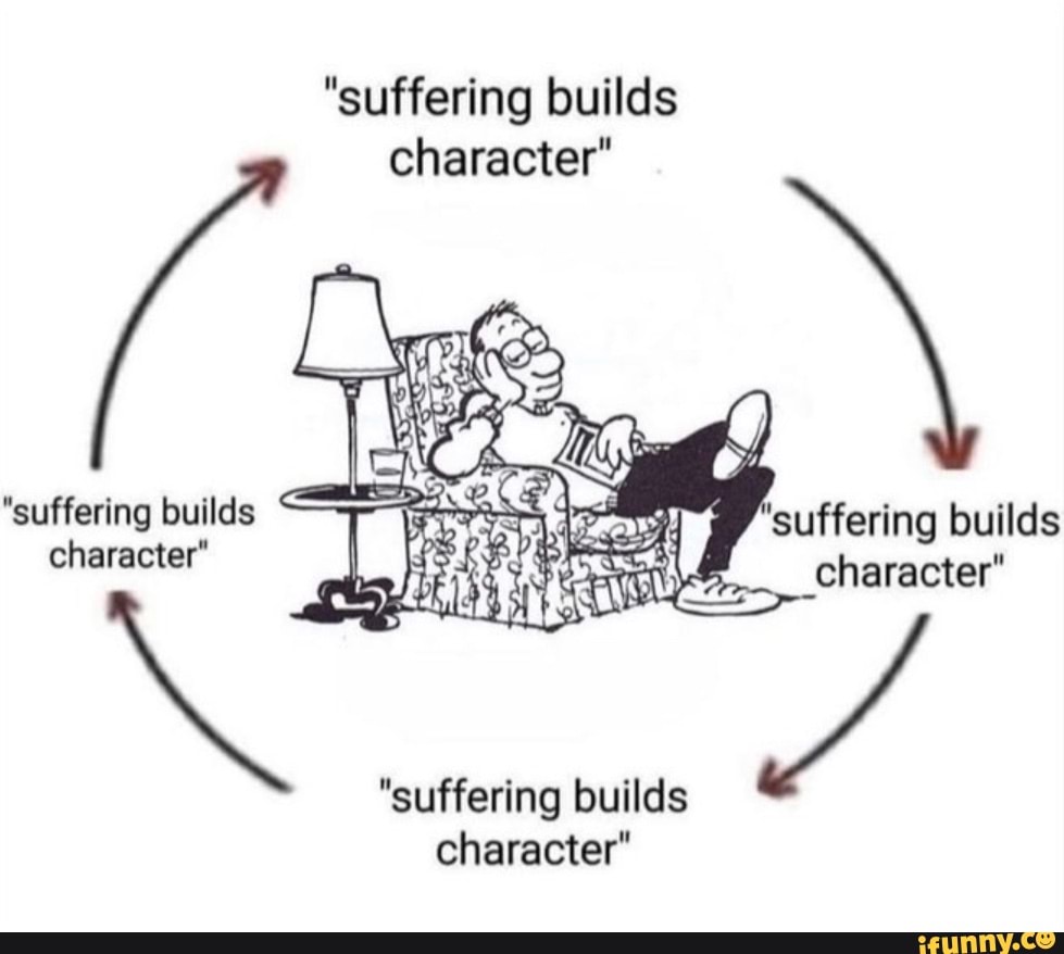 "suffering builds character" "suffering builds character" "suffering ...