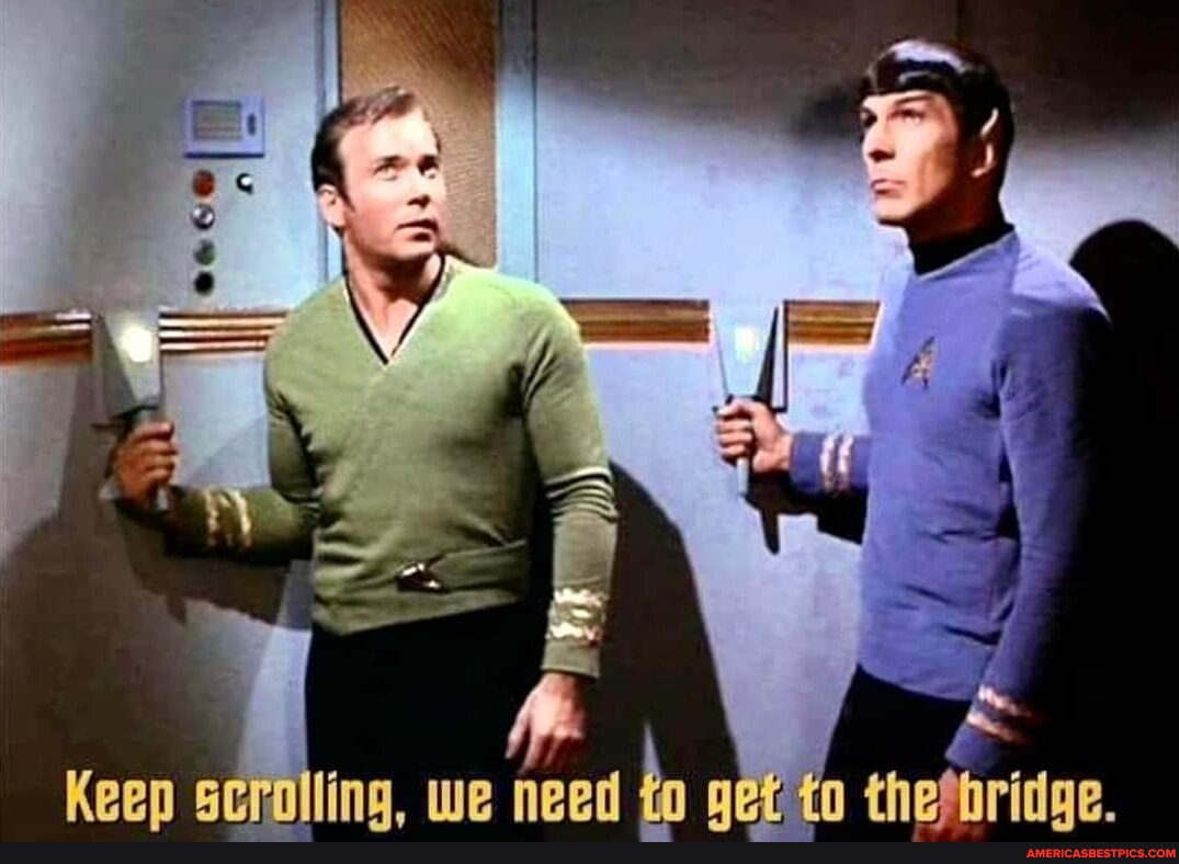 Keep ling, we to the bridge. - America’s best pics and videos