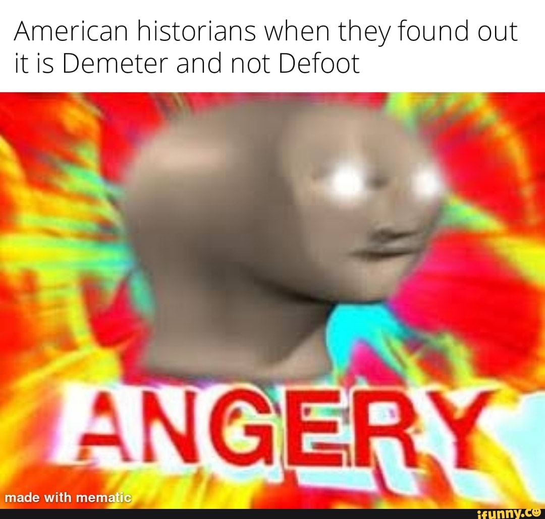 American historians when they found out it is Demeter and not Defoot ...