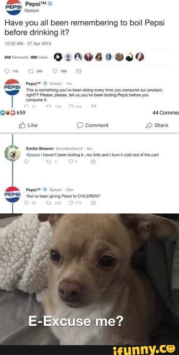 Soe, Pepsiv Have you all been remembering to boil Pepsi before drinking ...