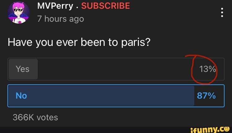 MVPerry . SUBSCRIBE 7 hours ago Have you ever been to paris? Yes I No ...