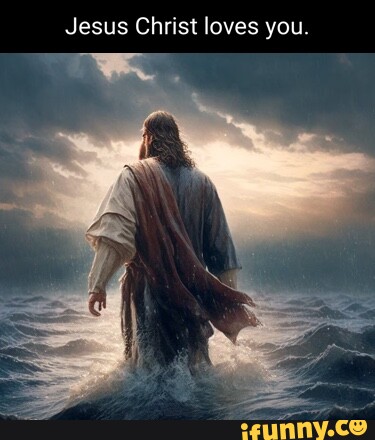 Jesus Christ loves you - iFunny