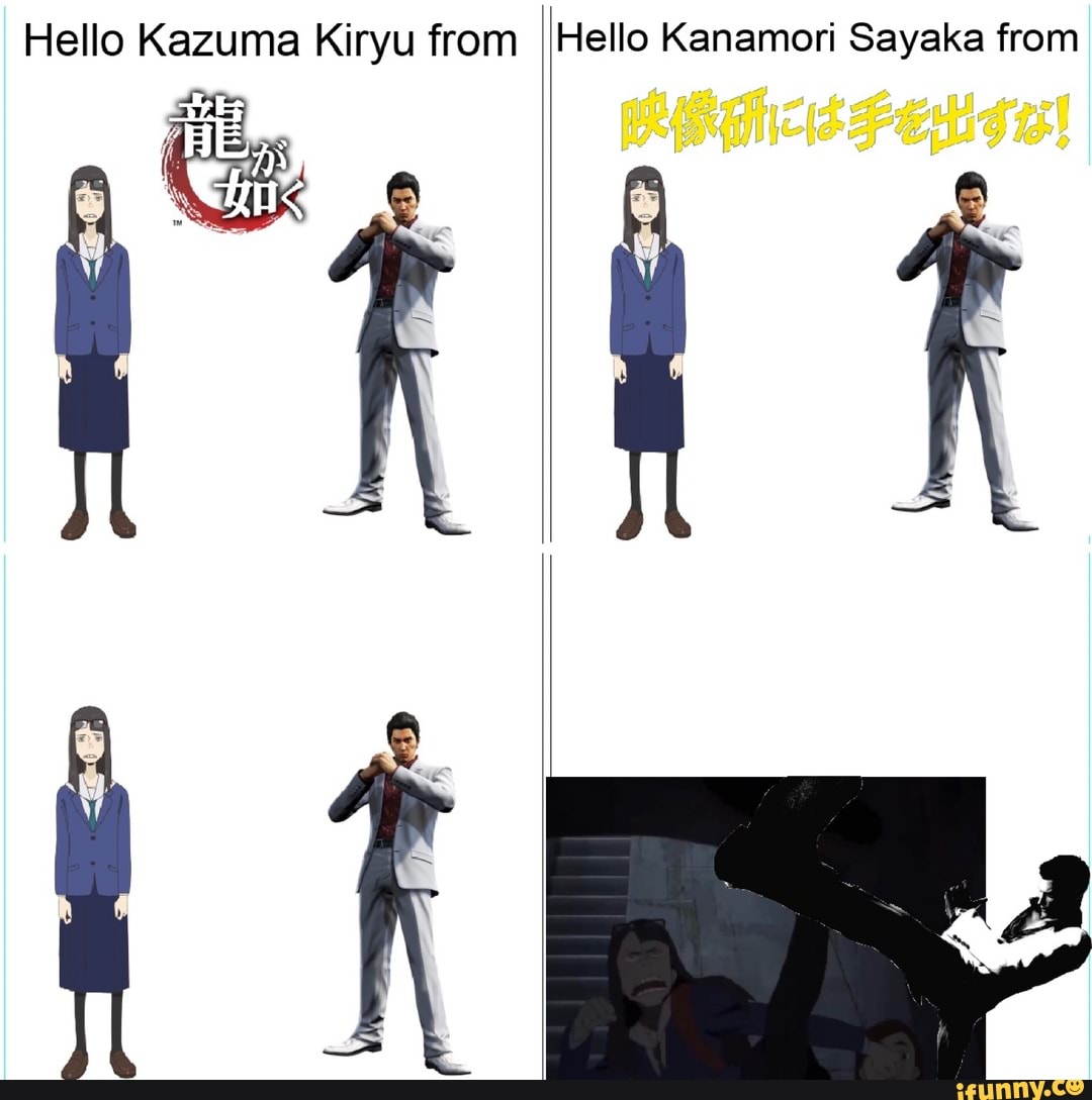 Hello Kazuma Kiryu from IIHello Kanamori Sayaka from - iFunny