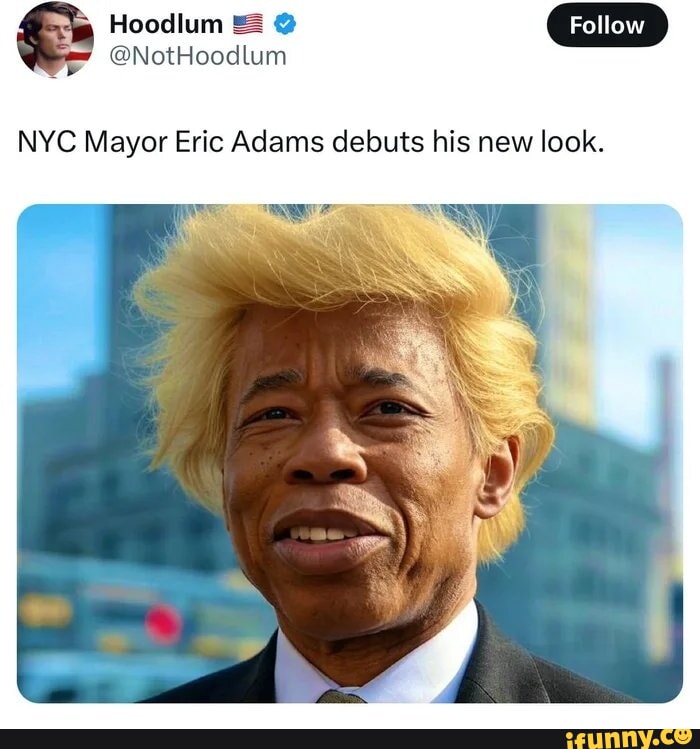 Hoodlum NYC Mayor Eric Adams debuts his new look. - iFunny