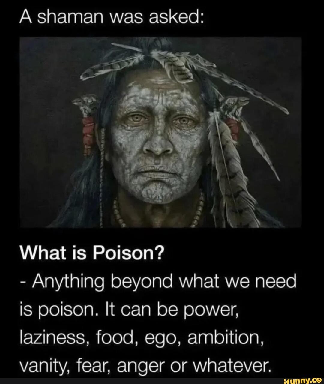A shaman was asked: What is Poison? - Anything beyond what we need is ...