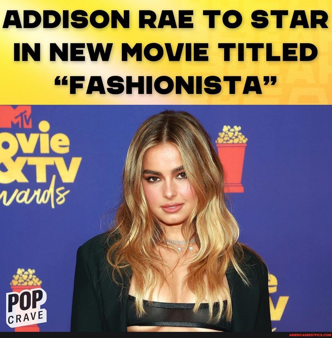ADDISON RAE TO STAR IN NEW MOVIE TITLED "FASHIONISTA" - America’s best ...