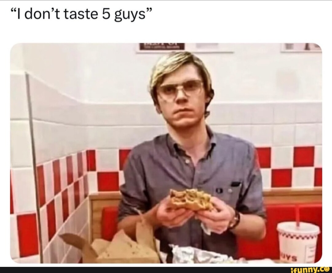 Don't taste 5 guys" - iFunny