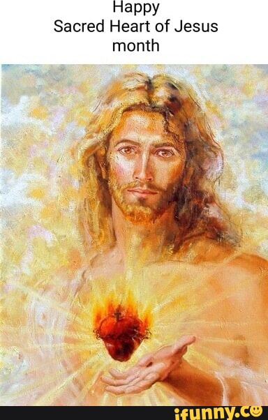 Happy Sacred Heart of Jesus month - iFunny