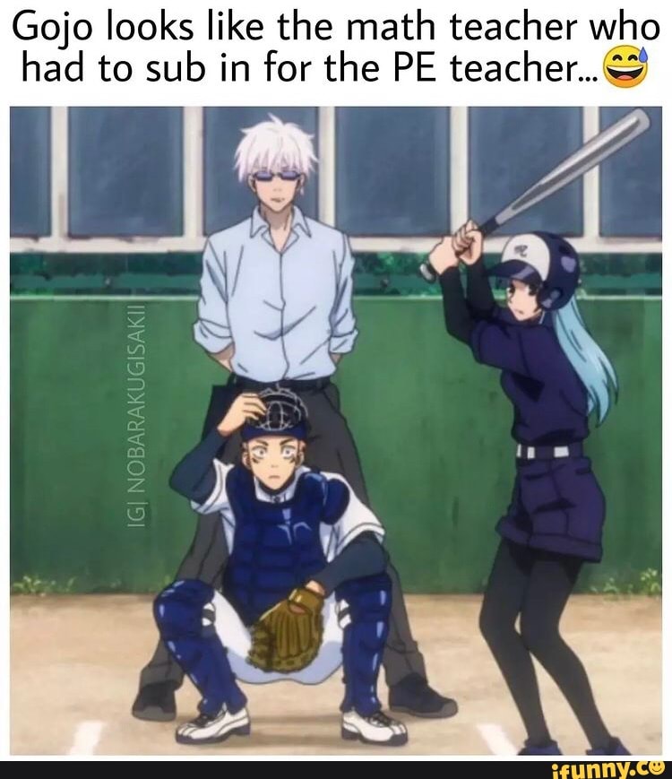 Gojo looks like the math teacher who had to sub in for the PE teacher ...