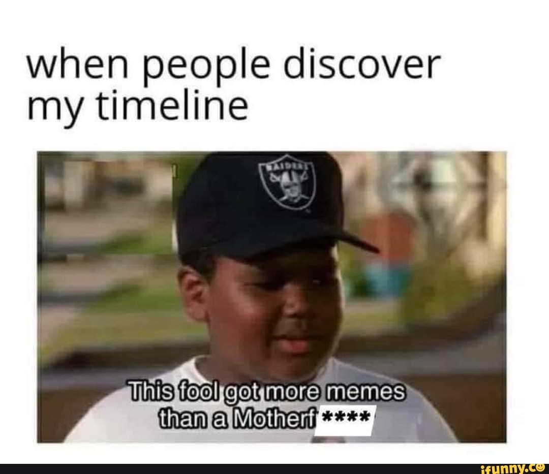 When people discover my timeline memes - iFunny