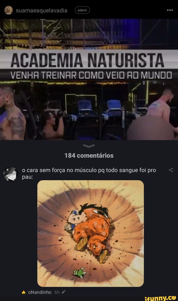 Suamaeaquelavadia aderir ACADEMIA NATURISTA VENHA TREINAR COMO VEIO RO MUNDO 184 comentários I o ...
