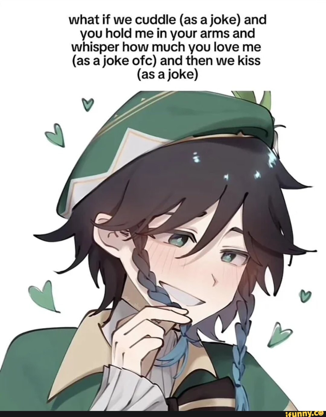 What if we cuddle (as a joke) and you hold me in your arms and whisper ...