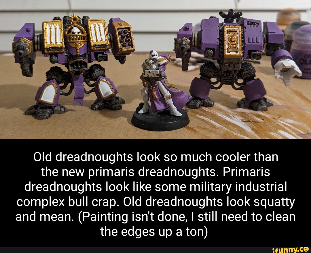 Old dreadnoughts look so much cooler than the new primaris dreadnoughts ...