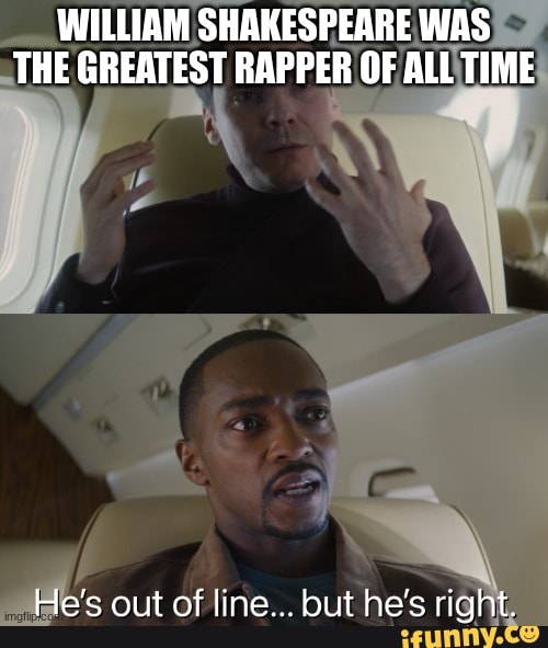 WILLIAM SHAKESPEARE WAS THE GREATEST RAPPER OF ALL TIME CC id - iFunny