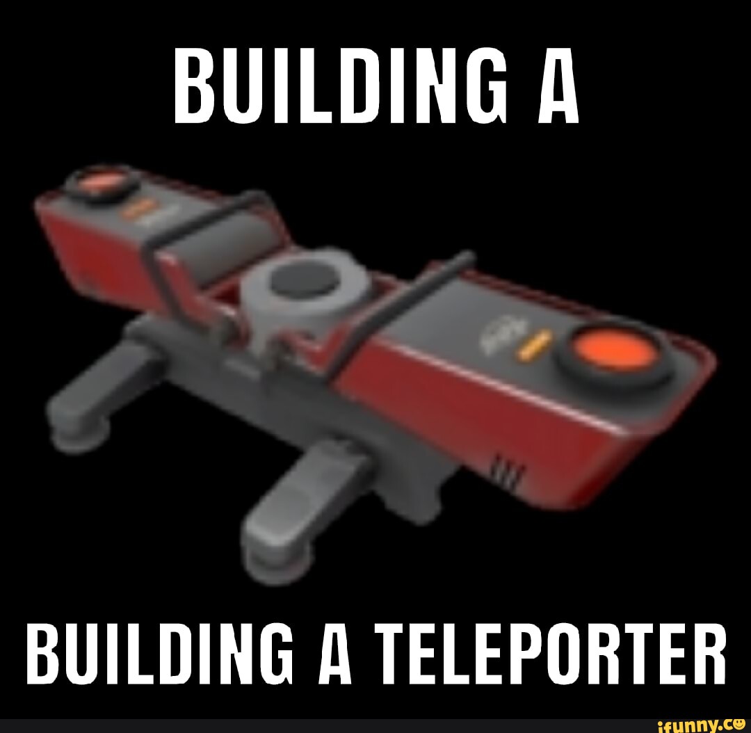 Teleporter memes. Best Collection of funny Teleporter pictures on iFunny