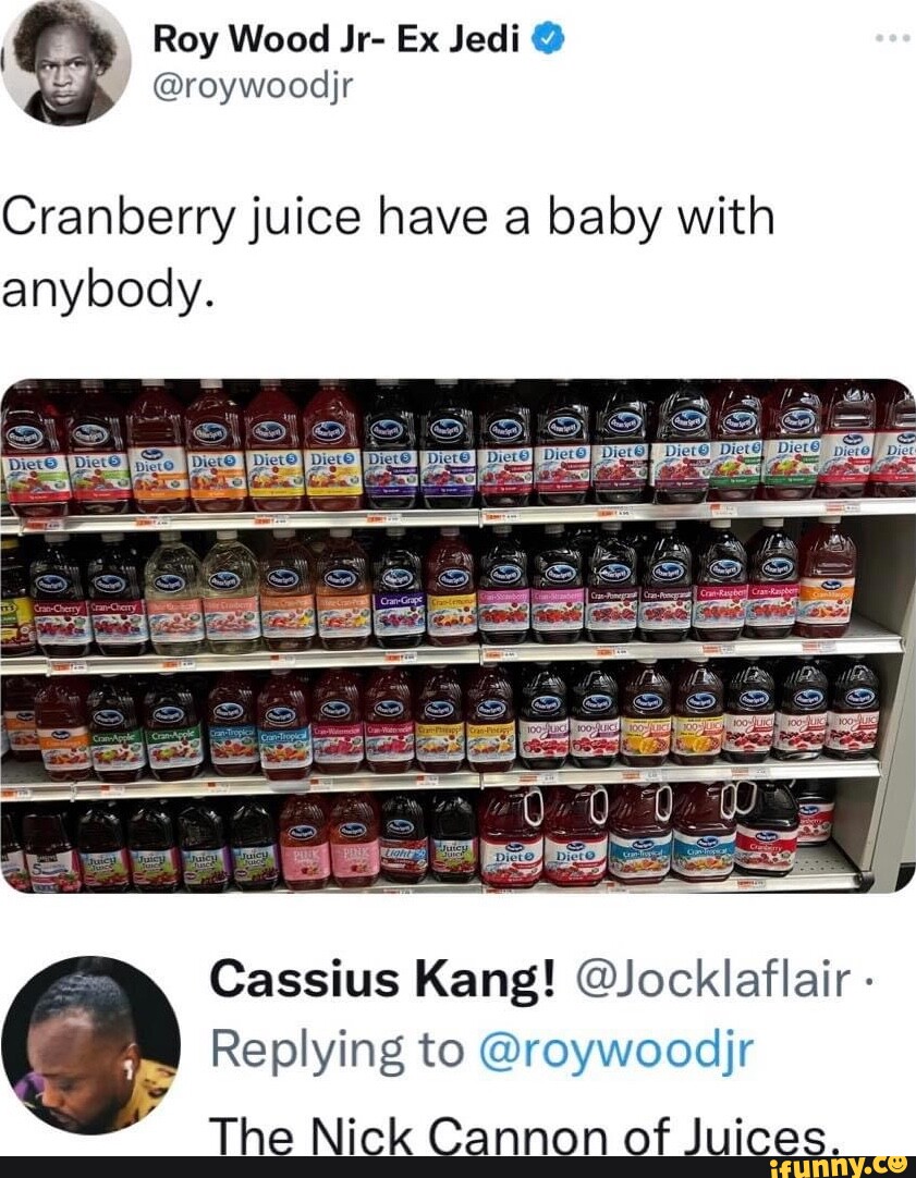 Roy Wood Ex Jedi Cranberry juice have a baby with anybody. Cassius Kang ...