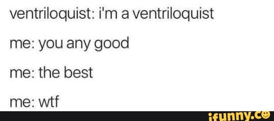 Ventriloquist memes. Best Collection of funny Ventriloquist pictures on ...