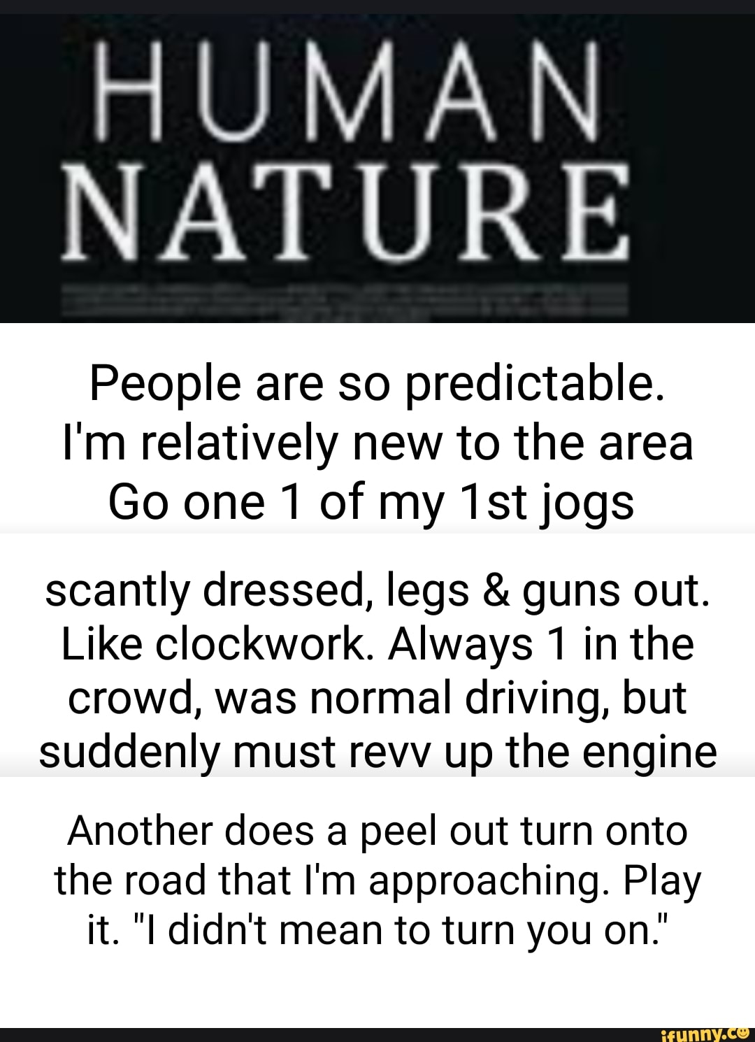 HUMAN NATURE People are so predictable. I'm relatively new to the area ...