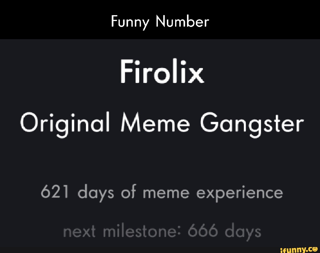 Funny Number Original Meme Gangster 621 days of meme experience next m ...
