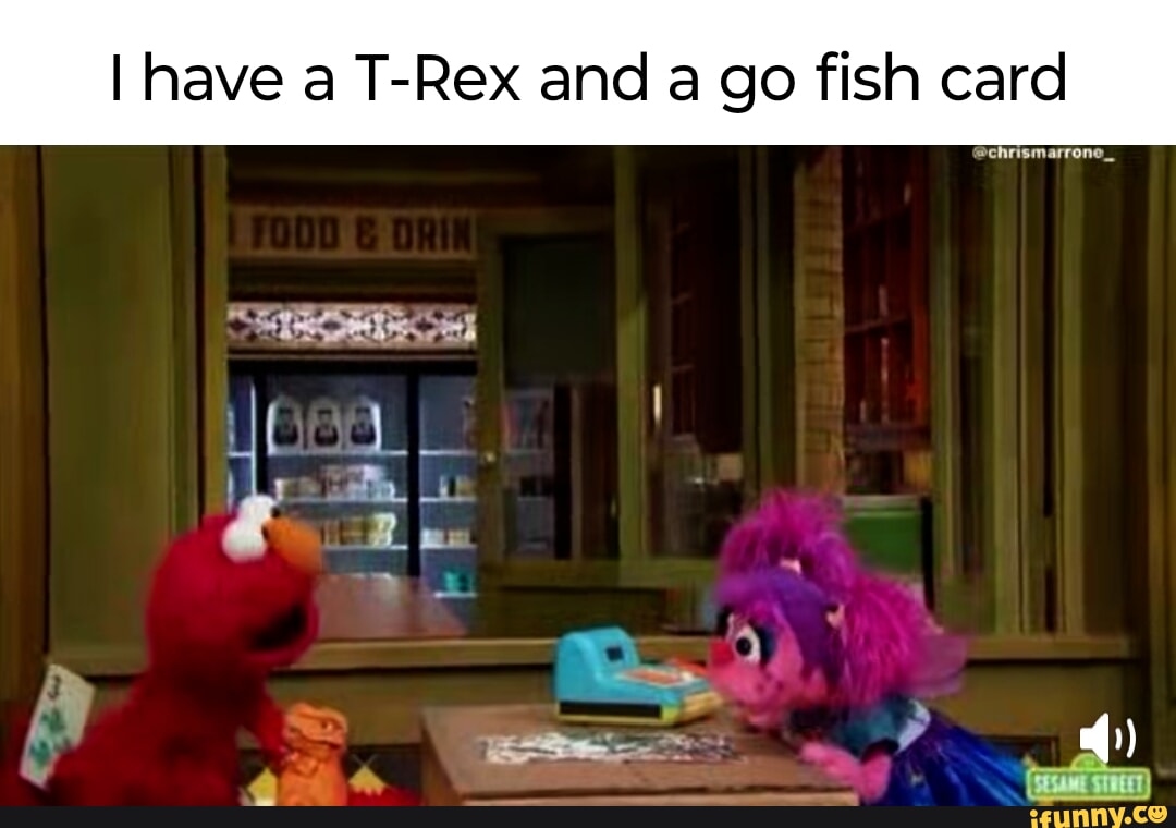 I have a T-Rex and a go fish card @chrismarrono, - iFunny