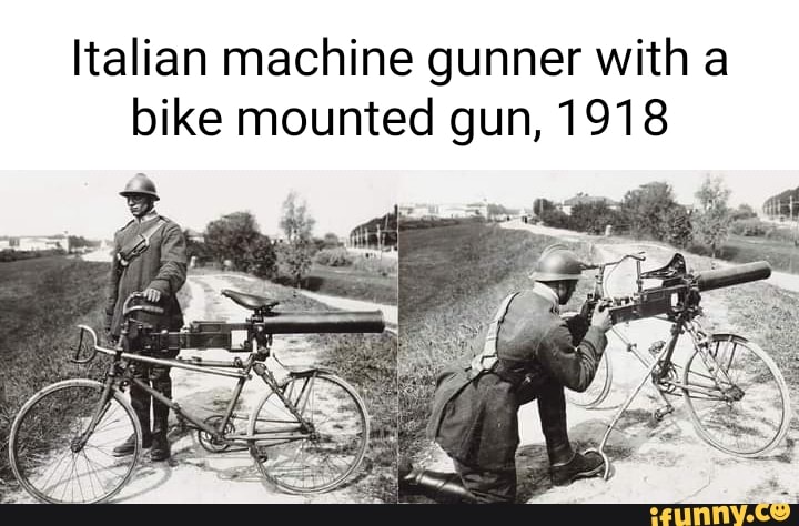 Italian machine gunner with a bike mounted gun, 1918 - iFunny
