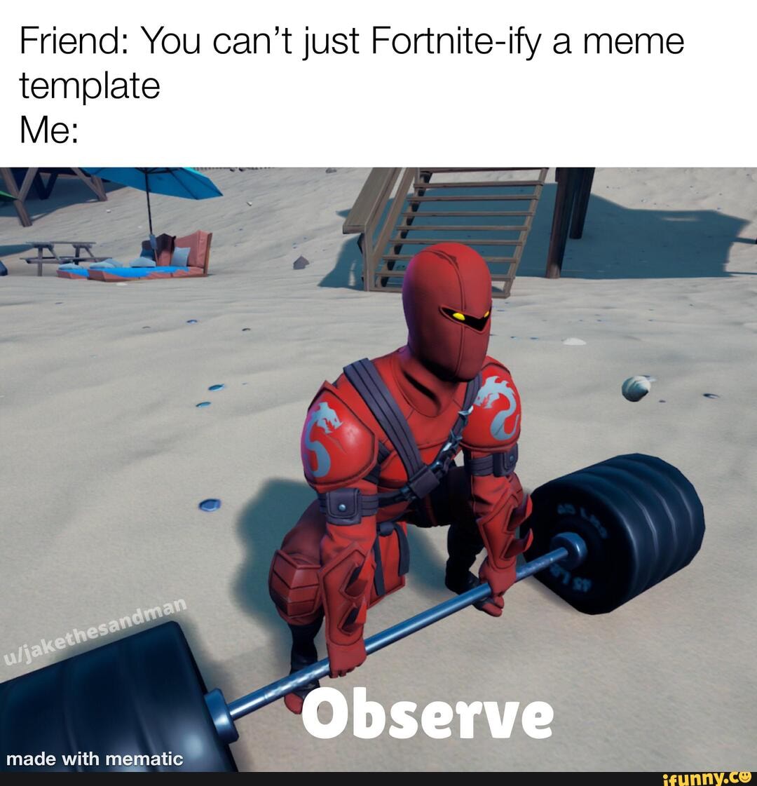 Friend: You can't just Fortnite-ify a meme template Me: Observe - seo.title