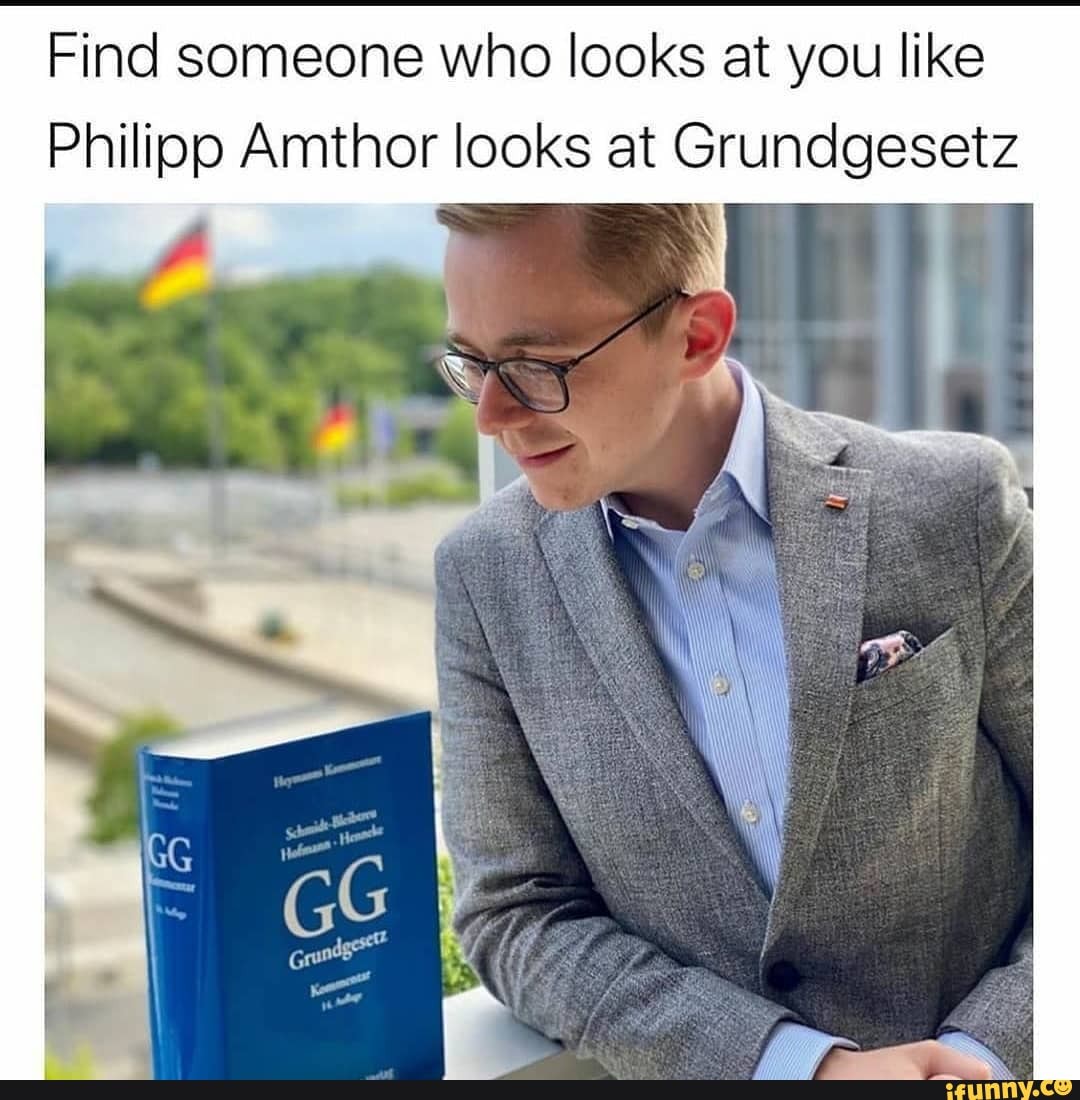 Find someone who looks at you like Philipjp Amthor looks at Grundgesetz ...