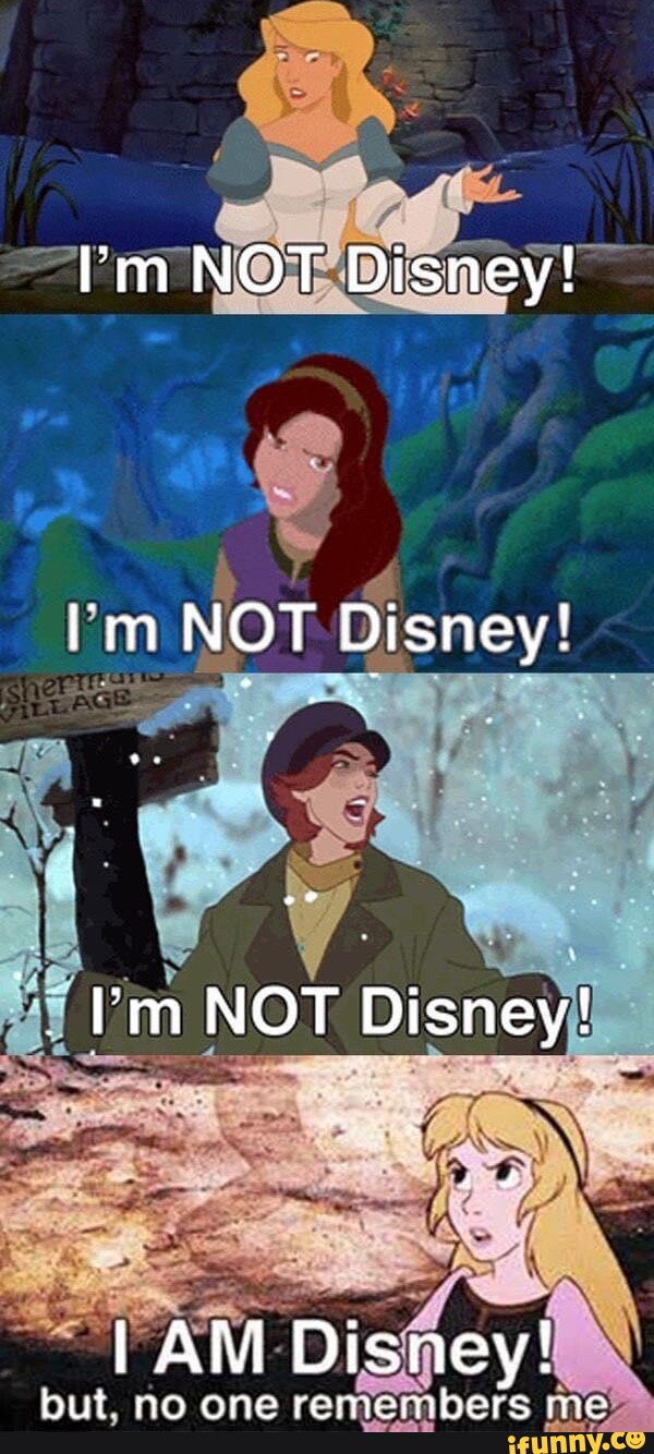 I'm NOT Disney! NOT Disney! 'm NOT Disney! but. no one remembers me ...