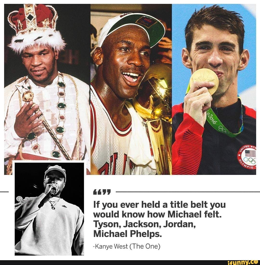 If you ever held a title belt you would know how Michael felt. Tyson ...